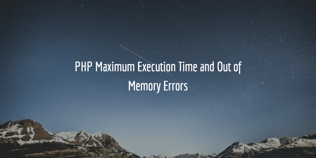 PHP Maximum Execution Time and Out of Memory Errors | Imagewize
