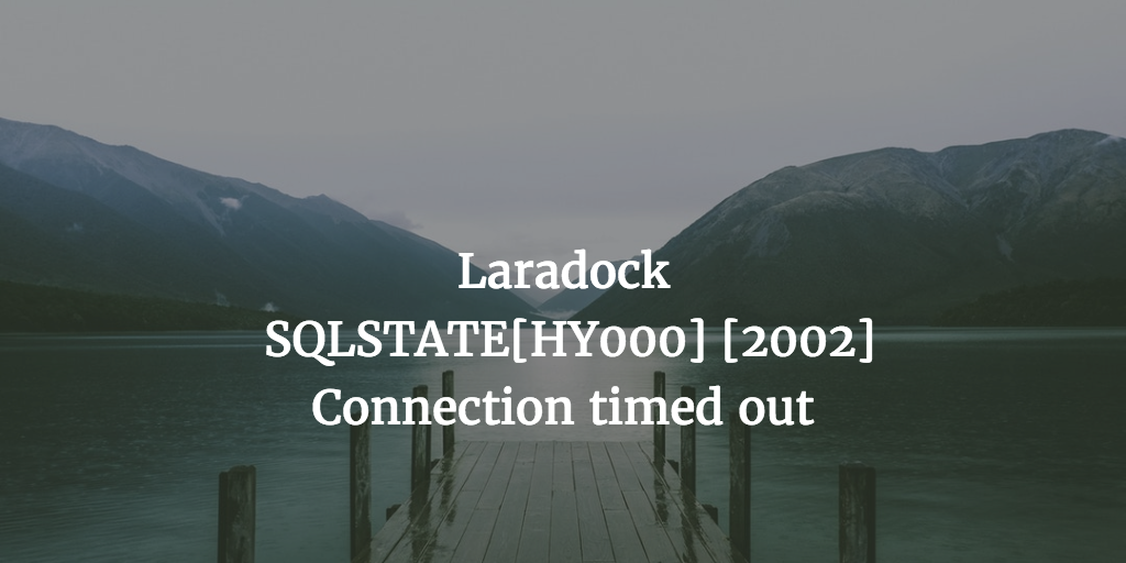 Laradock SQLSTATE[HY000] [2002] Connection timed out | Imagewize